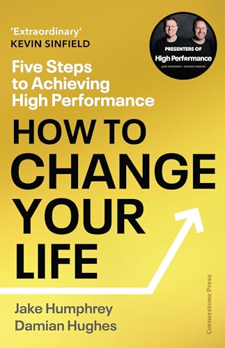 How to Change Your Life: Five Steps to Achieving High Performance by ...