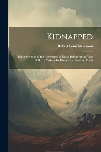 Kidnapped: Being Memoirs of the Adventures of David Balfour in the Year ...