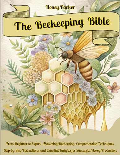The Beekeeping Bible: From Beginner to Expert - Mastering Beekeeping ...