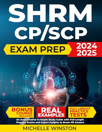 SHRM CP/SCP Exam Prep: An Authoritative In-Depth Study Guide with Full-Length Practice Exams and ...