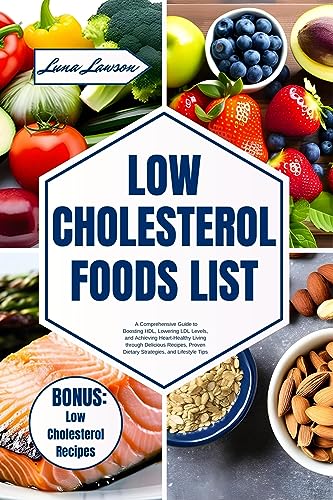 Low Cholesterol Foods List: A Comprehensive Guide to Boosting HDL, Lowering LDL Levels, and ...