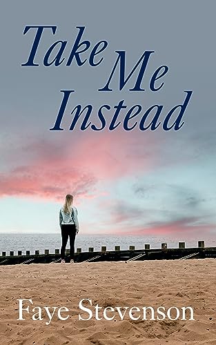 Take Me Instead by Faye Stevenson | Goodreads