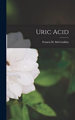 Uric Acid by Francis H. McCrudden | Goodreads