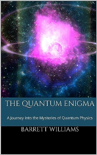 The Quantum Enigma: A Journey into the Mysteries of Quantum Physics by Barrett Williams | Goodreads
