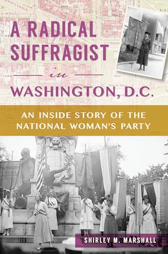 A Radical Suffragist in Washington, D.C.: An Inside Story of the ...