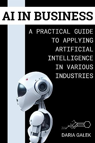AI in Business: A Practical Guide to Applying Artificial Intelligence ...