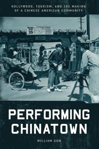 Performing Chinatown: Hollywood, Tourism, and the Making of a Chinese ...