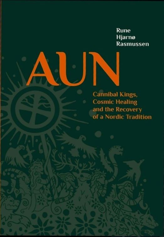 Aun: Cannibal Kings, Cosmic Healing and the Recovery of a Nordic ...