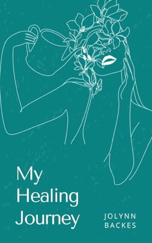 My Healing Journey by Jolynn Backes | Goodreads