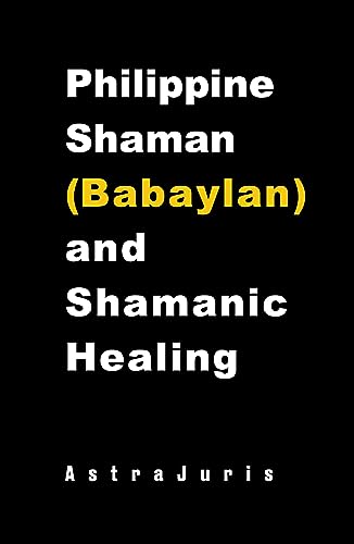 Philippine Shaman (Babaylan) and Shamanic Healing by Astra Juris ...