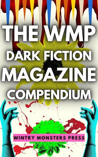 The WMP Dark Fiction Magazine Compendium by Wintry Monsters Press ...