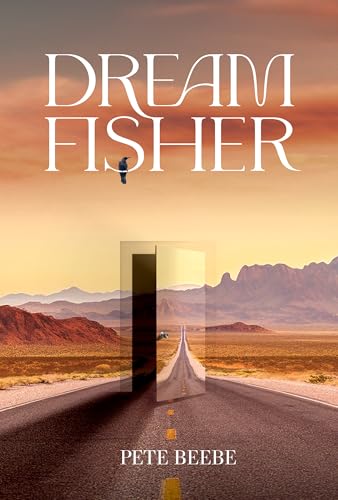 Dream Fisher: A Metaphysical Work of Contemporary Fiction by Pete Beebe | Goodreads