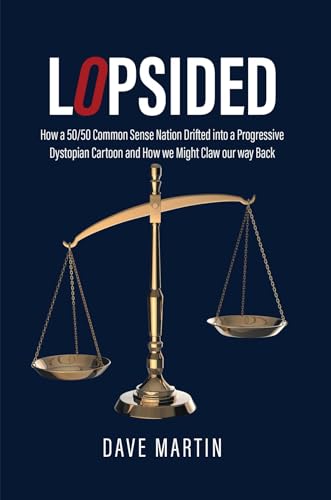 Lopsided: How a 50/50 Common Sense Nation Drifted into a Progressive ...