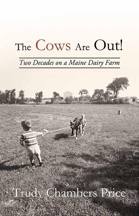 The Cows Are Out!: Two Decades on a Maine Dairy Farm by Trudy Chambers ...