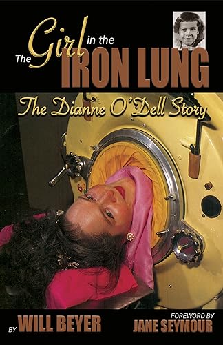 The Girl in the Iron Lung: The Dianne O'Dell Story by Will Beyer ...