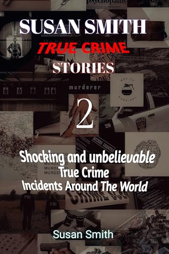 SUSAN SMITH TRUE CRIME STORIES: Vol 2: SHOCKING AND UNBELIEVABLE TRUE ...