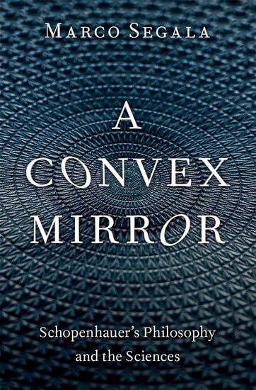 A Convex Mirror: Schopenhauer's Philosophy and the Sciences by Marco ...