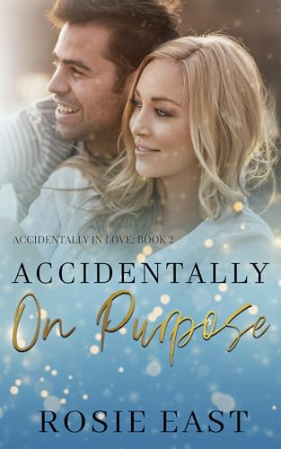 Accidentally On Purpose: Accidentally In Love: Book 2 by Rosie East ...