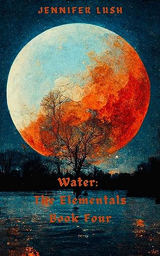 Water: The Elementals Book Four by Jennifer Lush | Goodreads
