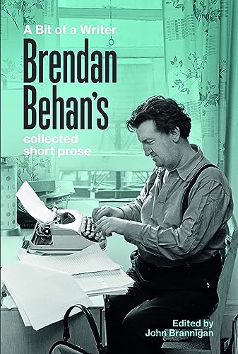 A Bit of a Writer: Brendan Behan's Complete Collected Short Prose by ...