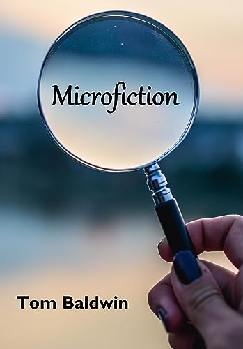 Microfiction: Microfiction stories by Tom Baldwin | Goodreads