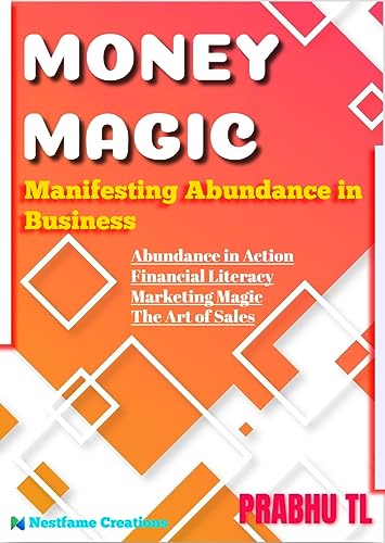 MONEY MAGIC: Manifesting Abundance in Business by Prabhu TL | Goodreads