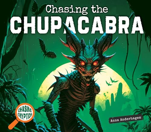 Chasing the Chupacabra (Chasing Cryptids) by Anna Anderhagen | Goodreads