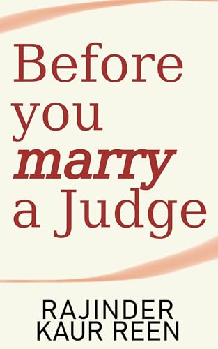 Before you marry a Judge by Rajinder Kaur Reen | Goodreads
