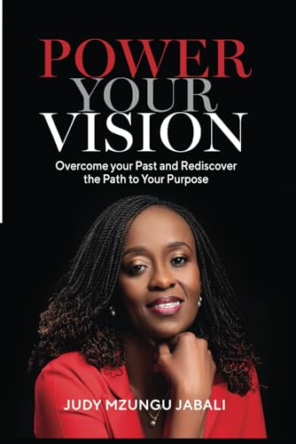 POWER YOUR VISION: Overcome your Past and Rediscover the Path to Your ...