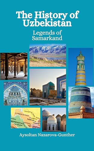 The History of Uzbekistan: Legends of Samarkand by Aysoltan Nazarova ...