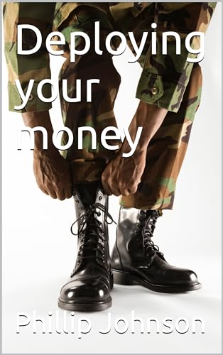 Deploying your money by Phillip Johnson | Goodreads