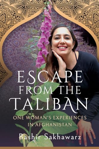 Escape from the Taliban: One Woman’s Experiences in Afghanistan by ...