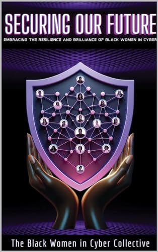 Securing Our Future: Embracing The Resilience and Brilliance of Black Women in Cyber by Black ...