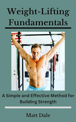 Weight-Lifting Fundamentals: A Simple and Effective Method for Building ...