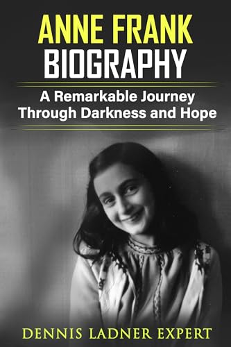 Anne Frank Biography: A Remarkable Journey Through Darkness and Hope by ...