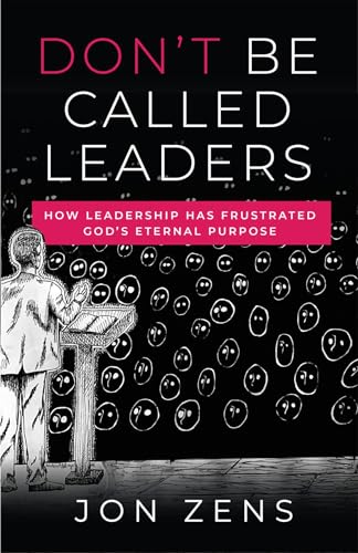 Don't Be Called Leaders by Jon Zens | Goodreads