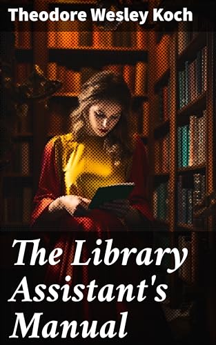The Library Assistant's Manual: A Comprehensive Guide to Library ...