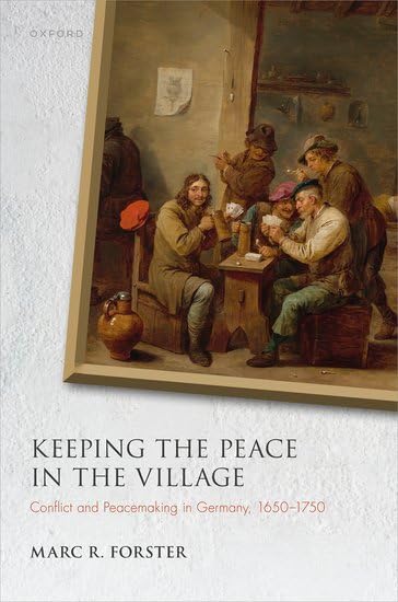 Keeping the Peace in the Village: Conflict and Peacemaking in Germany ...