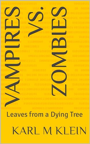 Vampires vs. Zombies: Leaves from a Dying Tree by Karl M Klein | Goodreads