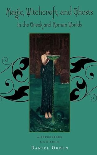Magic, Witchcraft and Ghosts in the Greek and Roman Worlds: A ...