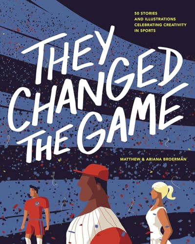 They Changed the Game: 50 Stories and Illustrations Celebrating ...