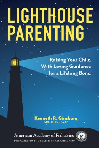 Lighthouse Parenting: Raising Your Child With Loving Guidance for a ...