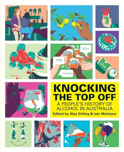 Knocking The Top Off: A People's History of Alcohol in Australia by ...
