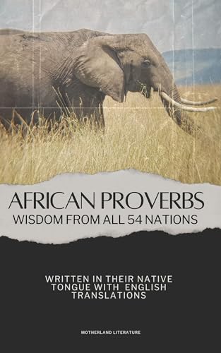 African Proverbs: Wisdom From All 54 Nations - Written In Their Native ...