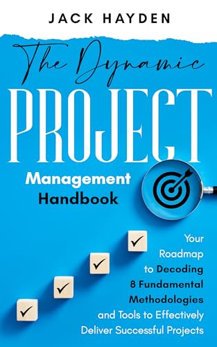 The Dynamic Project Management Handbook: Your Roadmap to Decoding 8 Fundamental Methodologies ...