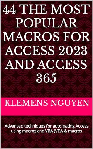44 The Most Popular Macros for Access 2023 and Access 365: Advanced techniques for automating ...