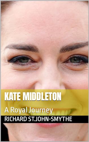 Kate Middleton: A Royal Journey by Richard St.John-Smythe | Goodreads