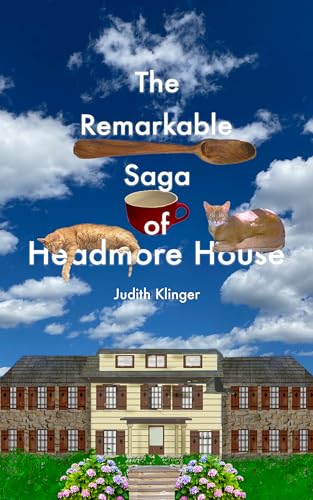 The Remarkable Saga of Headmore House by Judith Klinger | Goodreads