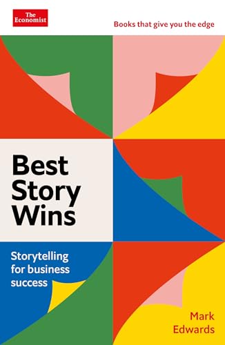 Best Story Wins: Storytelling for business success: An Economist Edge ...