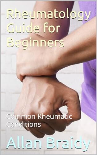 Rheumatology Guide For Beginners Common Rheumatic Conditions By Allan